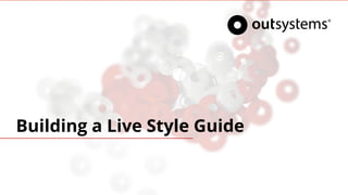 OutSystems Webinar - Building a Live Style Guide | PPT