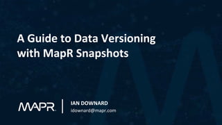 A Guide to Data Versioning with MapR Snapshots | PPTX
