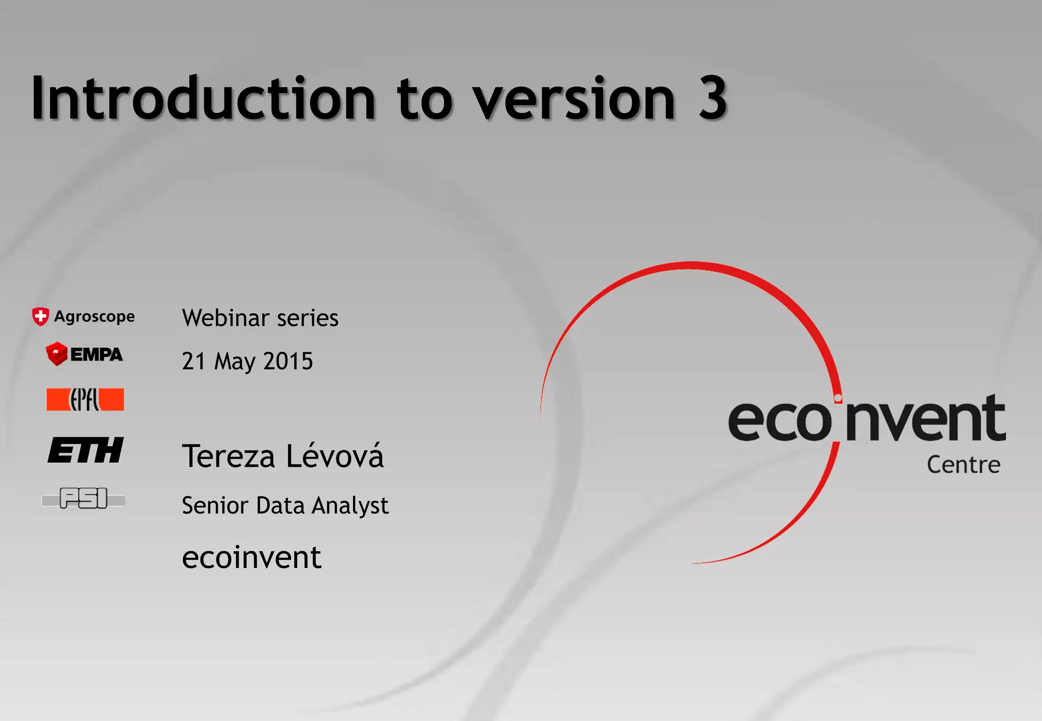 Webinar | Introduction to ecoinvent version 3 | 21 May 2015 | PDF