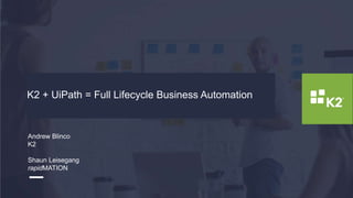 rapidMATION Webinar: K2 + UiPath = Full Lifecycle Business Automation ...