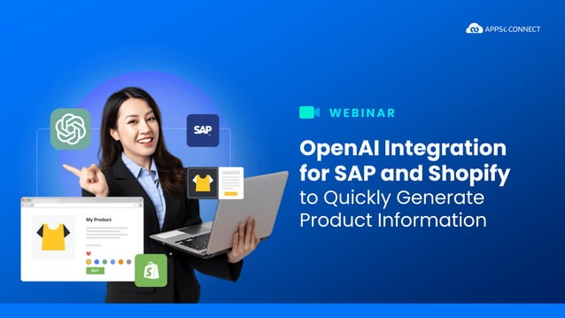 Webinar: OpenAI Integration for SAP and Shopify to Generate Product Information | APPSeCONNECT | PPT