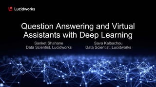 Webinar: Question Answering and Virtual Assistants with Deep Learning | PPT