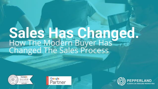 Sales Has Changed: How The Modern Buyer Has Changed The Sales Process | PPT