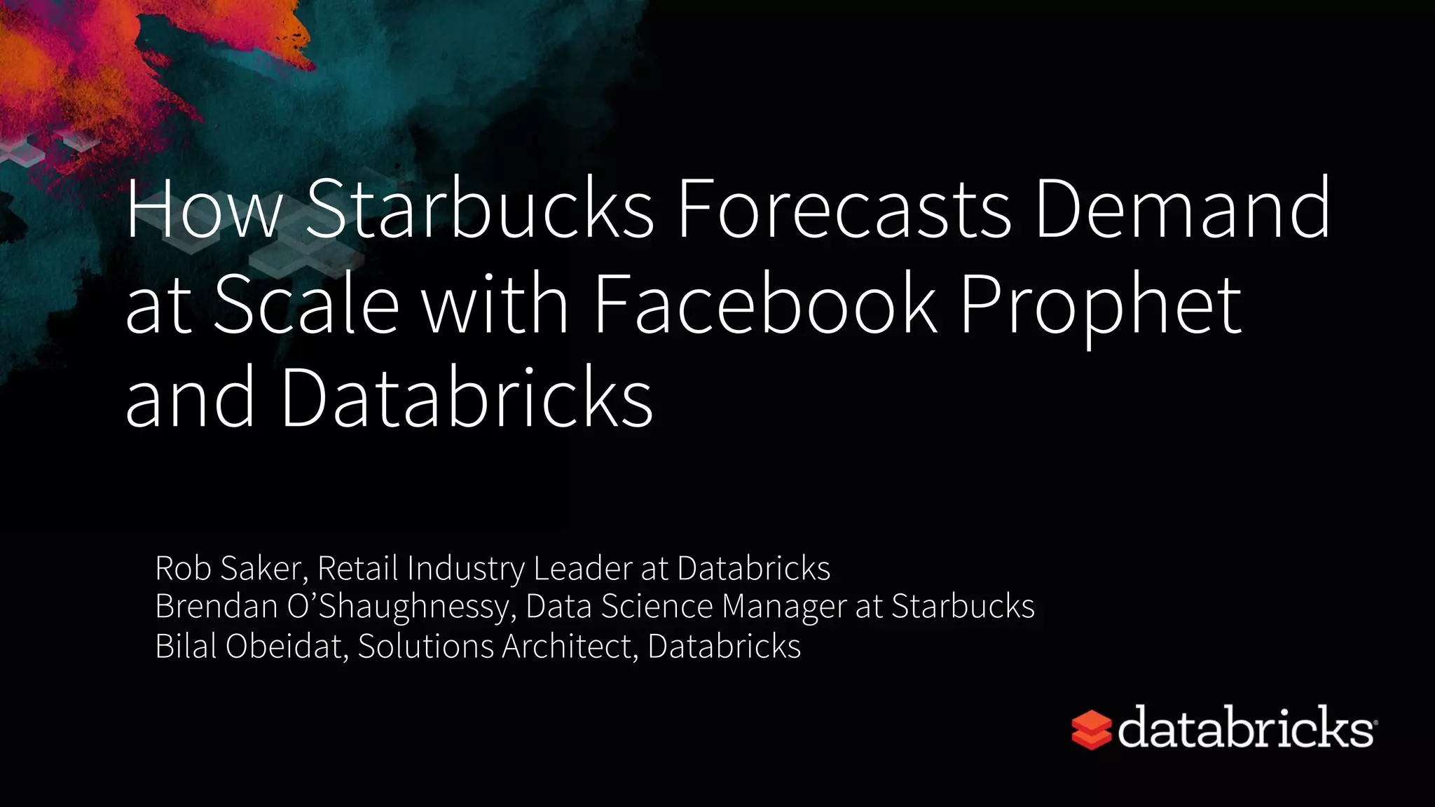 How Starbucks Forecasts Demand at Scale with Facebook Prophet and Databricks | PDF
