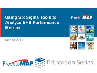 Webinar - Using six sigma tools to analyze ehs performance metrics | PPT