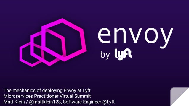 2017 Microservices Practitioner Virtual Summit: The Mechanics of Deploying Envoy at Lyft - Matt ...