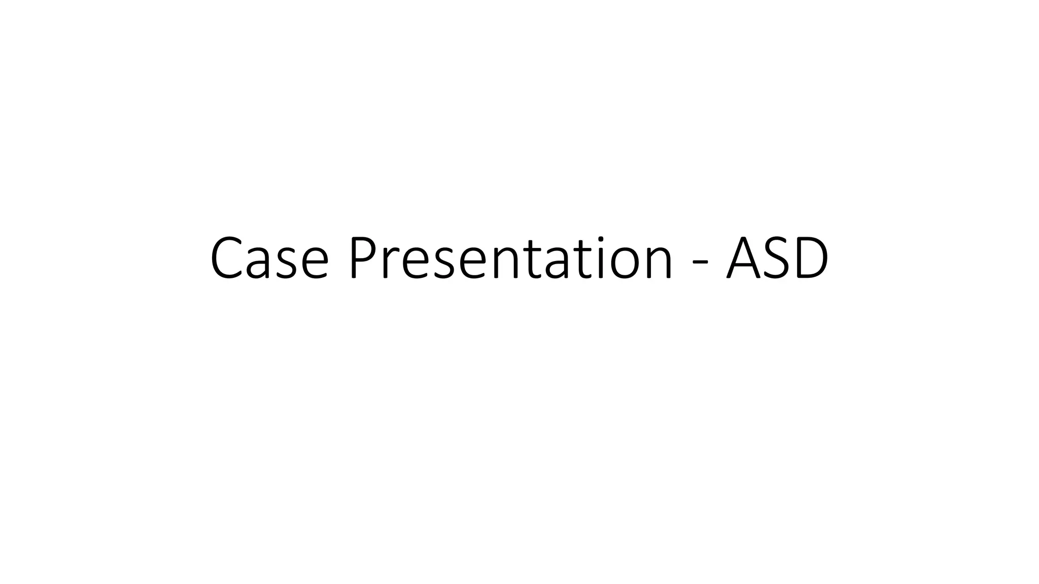 ASD case presentation Ideal Case | PPTX