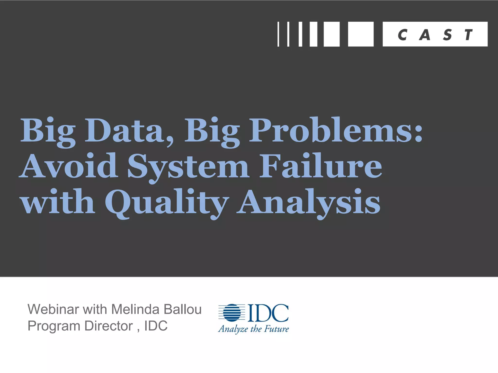 Big Data, Big Problems: Avoid System Failure with Quality Analysis - Webinar with IDC analyst | PPT