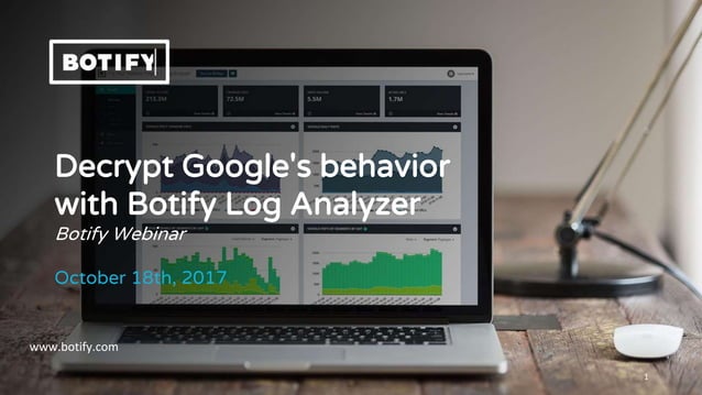 Decrypt Google’s Behavior with Botify Log Analyzer | PPT