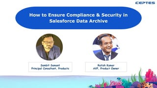 Webinar: How to Ensure Compliance and Security in Salesforce Data Archive | PPT