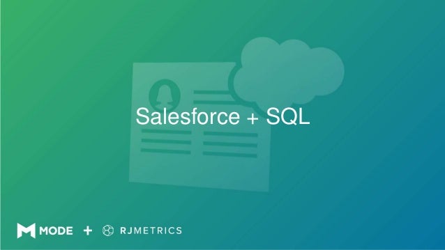 Salesforce & SQL: Get More from Your CRM Data Using the Tools You Love