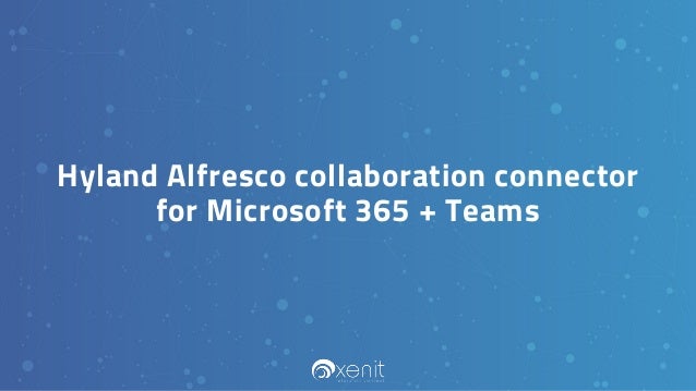 Driving full-scale productivity and collaboration with the Alfresco connector for Microsoft 365 ...