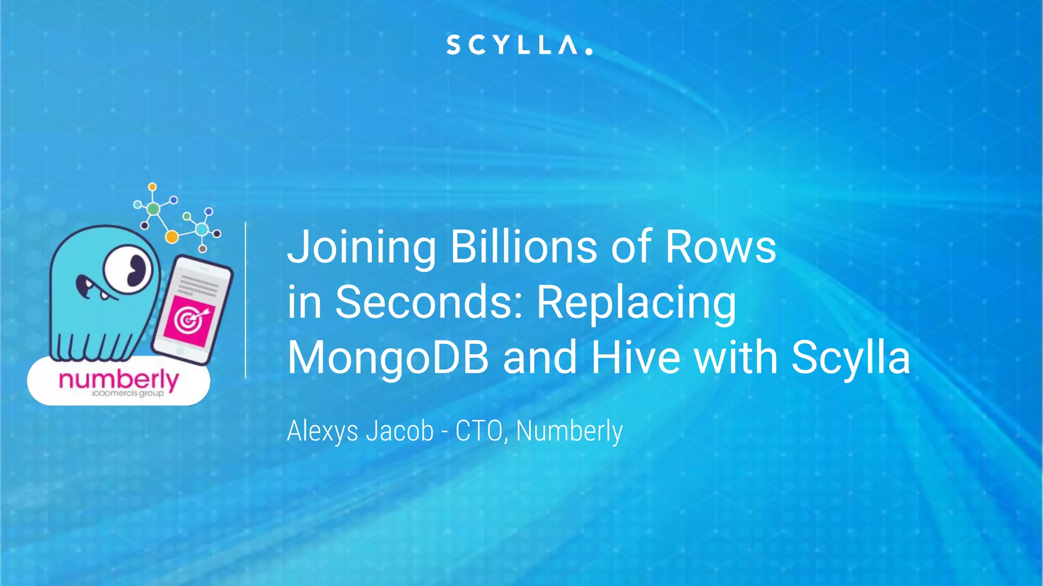 Numberly on Joining Billions of Rows in Seconds: Replacing MongoDB and Hive with Scylla | PPT