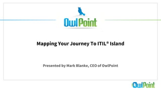 Mapping Your Journey to ITIL Island | PPT