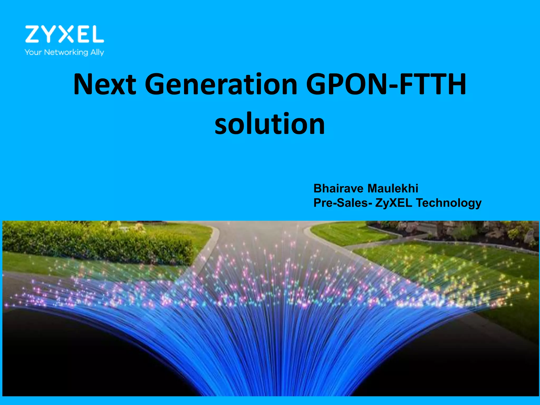 ZyXEL Next Generation GPON-FTTH solution | PPTX