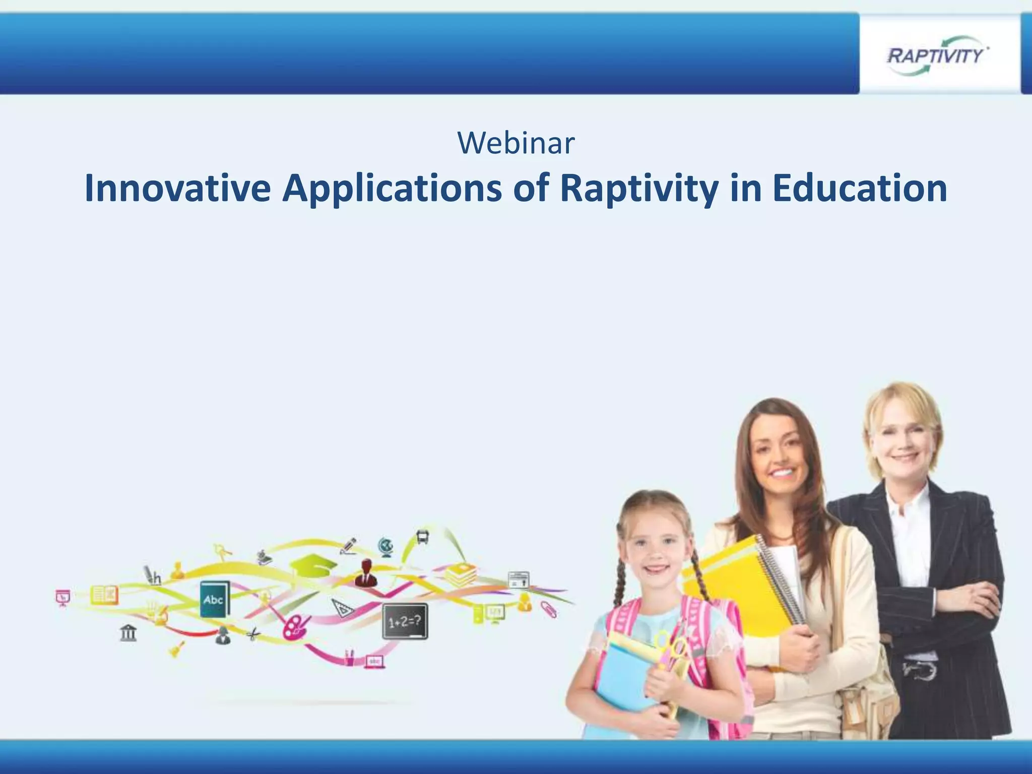Webinar - Innovative Applications of Raptivity in Education | PPTX