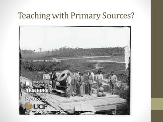 Webinar presentation TEACHING WITH PRIMARY SOURCES | PPT