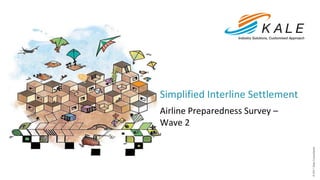 Webinar presentation simplified interline settlement (sis) - airline preparedness survey wave ii ...