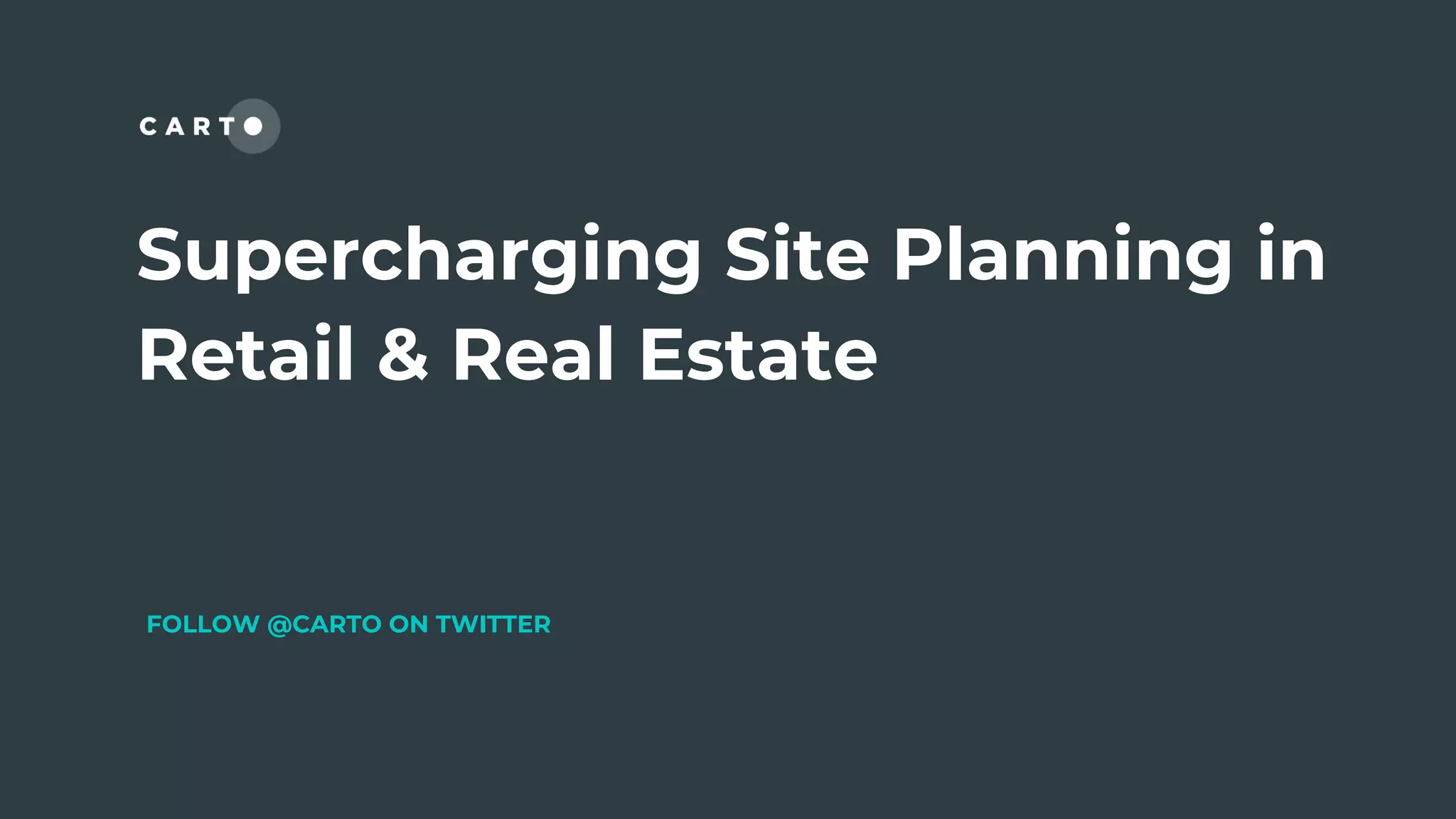 Supercharging Site Planning in Retail & Real Estate [CARTO Reveal] | PPT