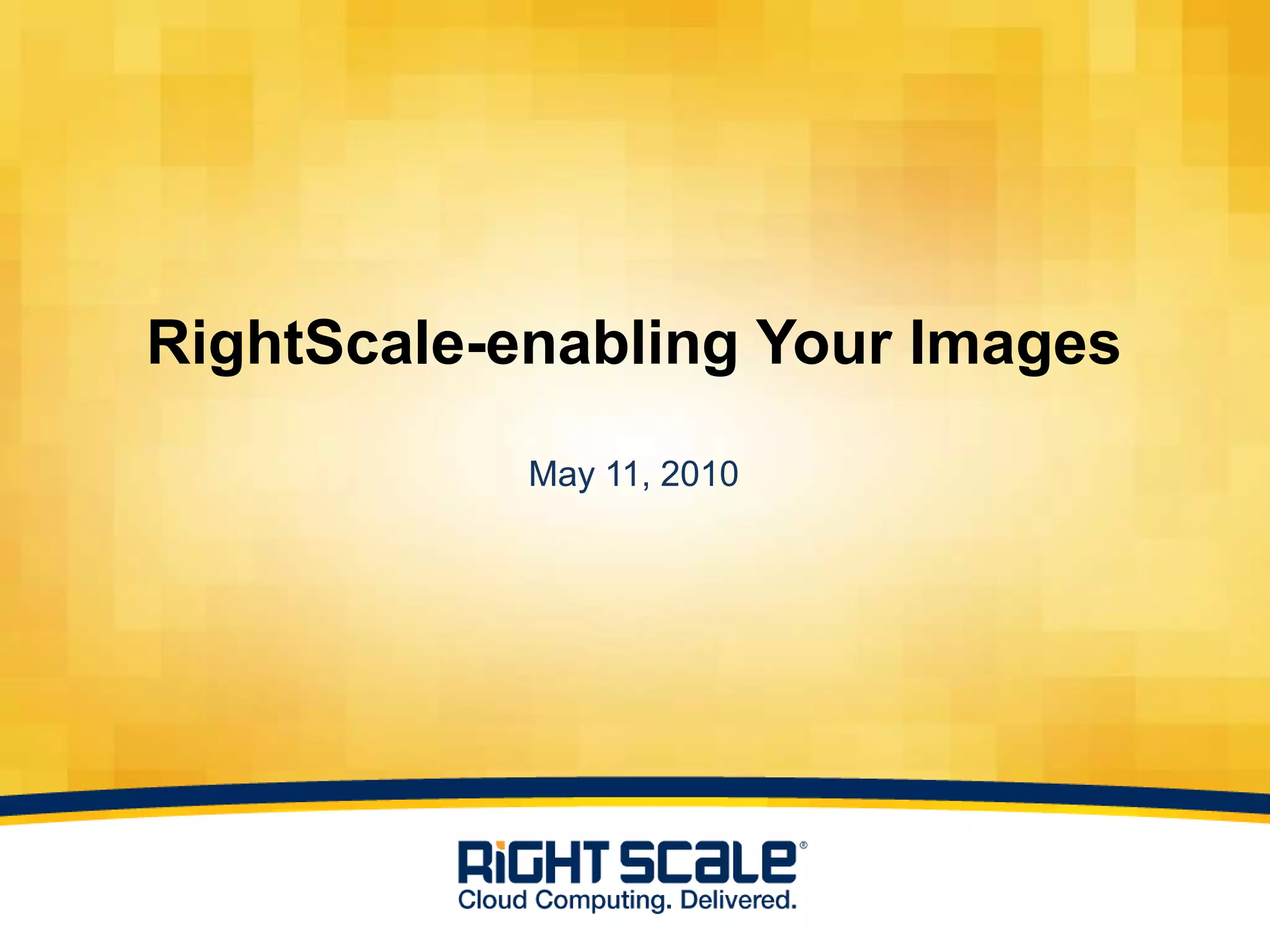 How to RightScale-Enable Your Images | PPTX | Cloud Computing | Internet