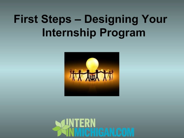 First Steps - Designing Your Internship Program | PPT | Resume Writing ...
