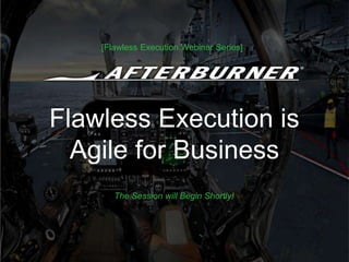 Afterburner Webinars | Flawless Execution is Agile for Business | PPTX