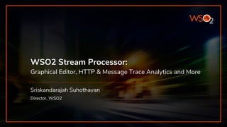 WSO2 Stream Processor: Graphical Editor, HTTP & Message Trace Analytics and more. | PPT