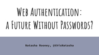 Web Authentication: a Future Without Passwords? | PPT