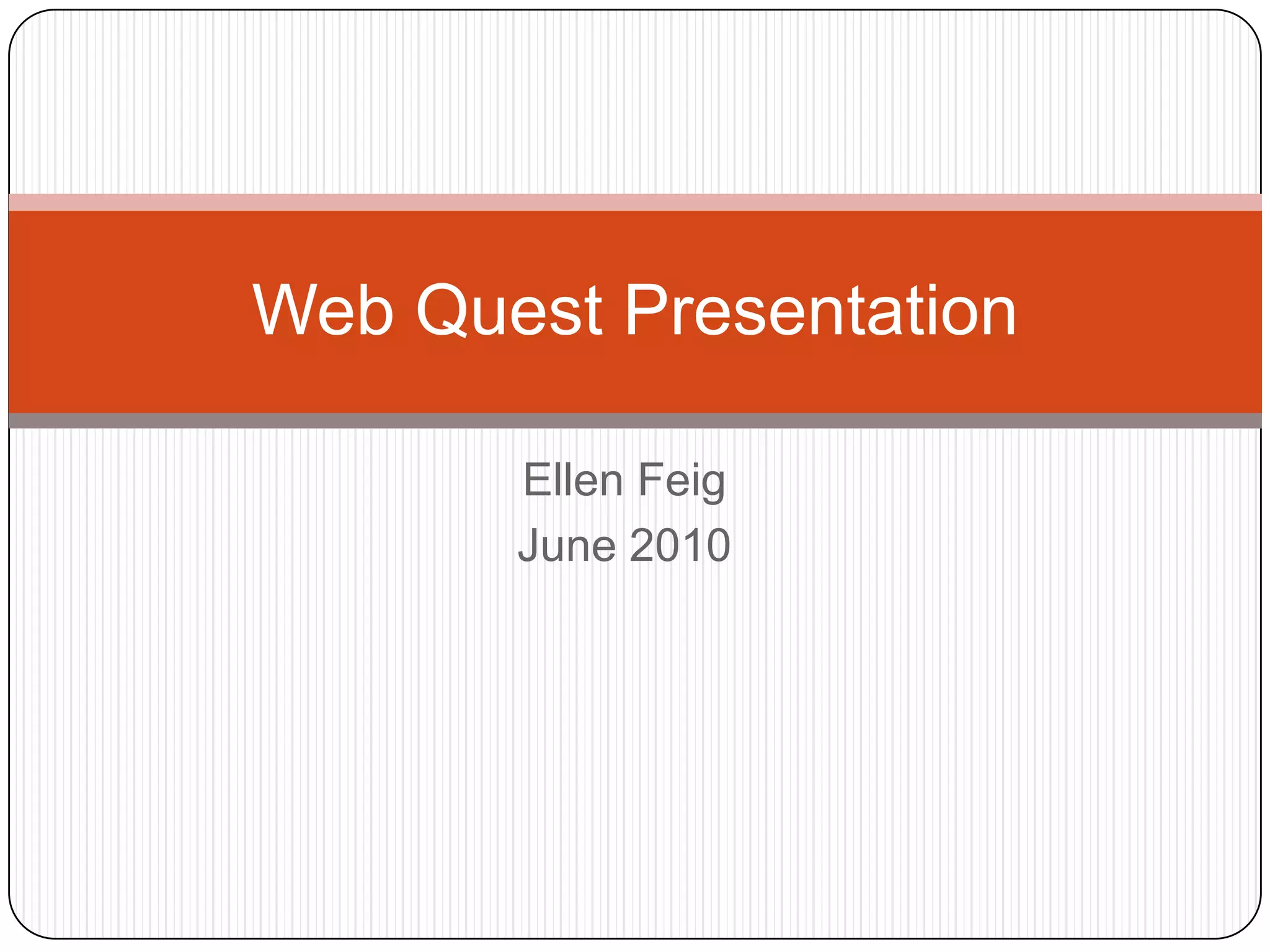 Web quest presentation e_feig_edu643 | PPT