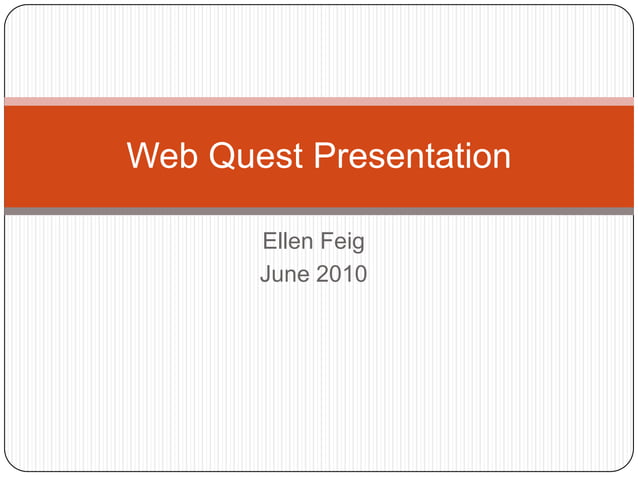 Web quest presentation e_feig_edu643 | PPT
