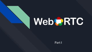 WebRTC. Part I | PPTX | Web Development | Internet