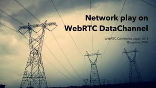 Network play on WebRTC DataChannel | PPT