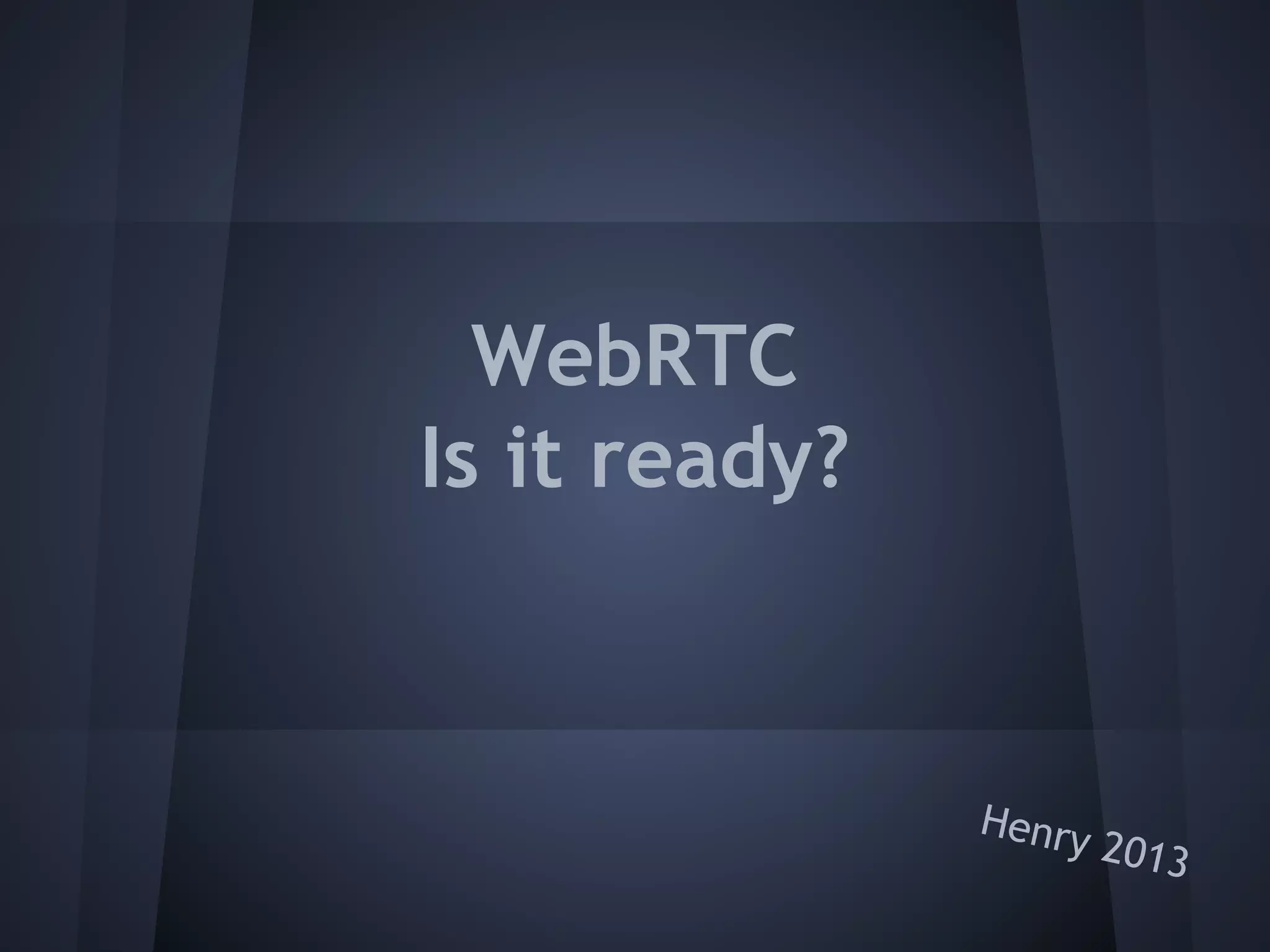 WebRTC - Is it ready? 2013 | PDF