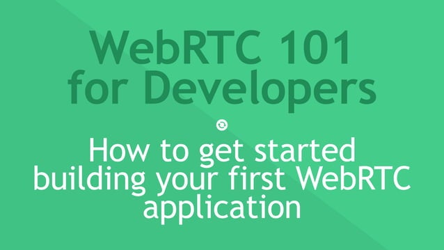 Webrtc 101 How To Get Started Building Your First Webrtc Application Ppt
