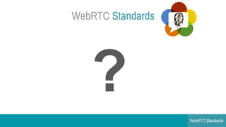 WebRTC Standards & Implementation Q&A - The Future is Now2! | PPT