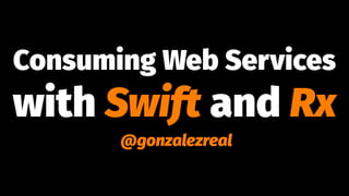 Consuming Web Services with Swift and Rx | PPT