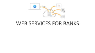 Web services for banks | PPTX