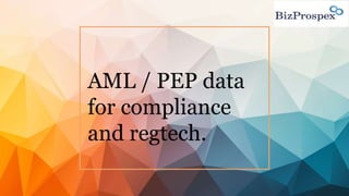 AML / PEP data for compliance and regtech | PPT