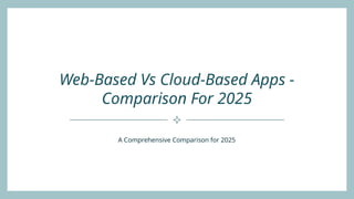 Web-Based Vs Cloud-Based Apps - Comparison For 2025 | PPTX