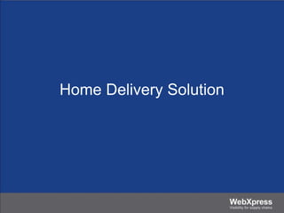 Web xpress Home Delivery Solution (HDS) | PPT