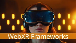 WebXR Frameworks - XRCC - 5 different WebXR Frameworks compared based on personal experience | PPTX