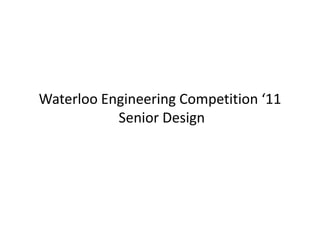 Waterloo Engineering Competition - Senior Design | PPTX