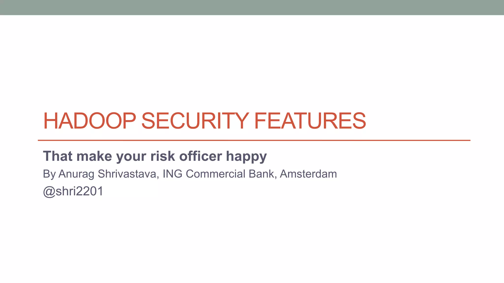 Hadoop Security Features That make your risk officer happy | PPT
