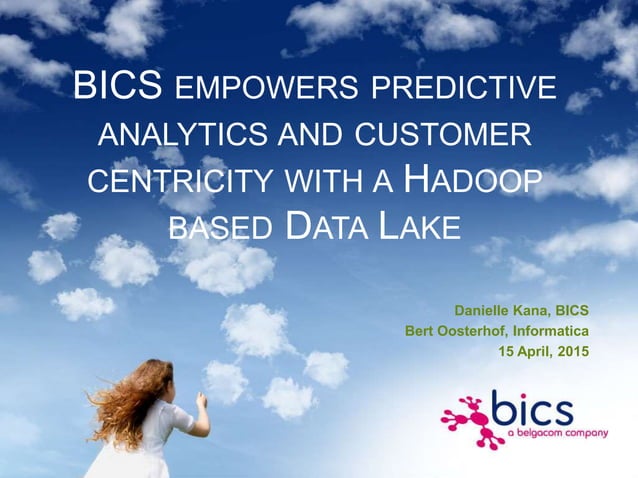 BICS empowers predictive analytics and customer centricity with a Hadoop based Data Lake | PPT