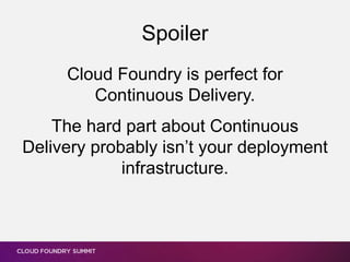 Using PaaS for Continuous Delivery (Cloud Foundry Summit 2014) | PPT