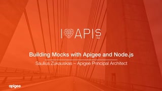 I Love APIs 2015: Apigee and Node.js Building Mock Backends Fast | PPT
