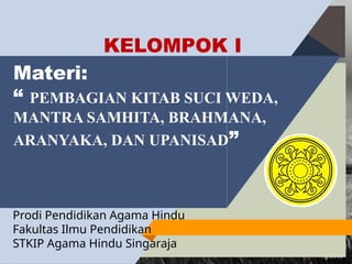 PEMBAGIAN KITAB SUCI WEDA , MANTRA SAMHITA, BRAHMANA, ARANYAKA DAN ...