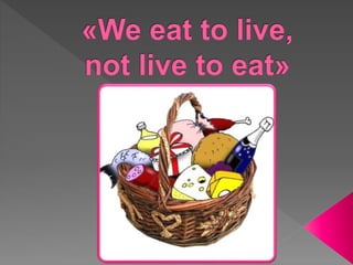We eat to live, not live to eat | PPTX