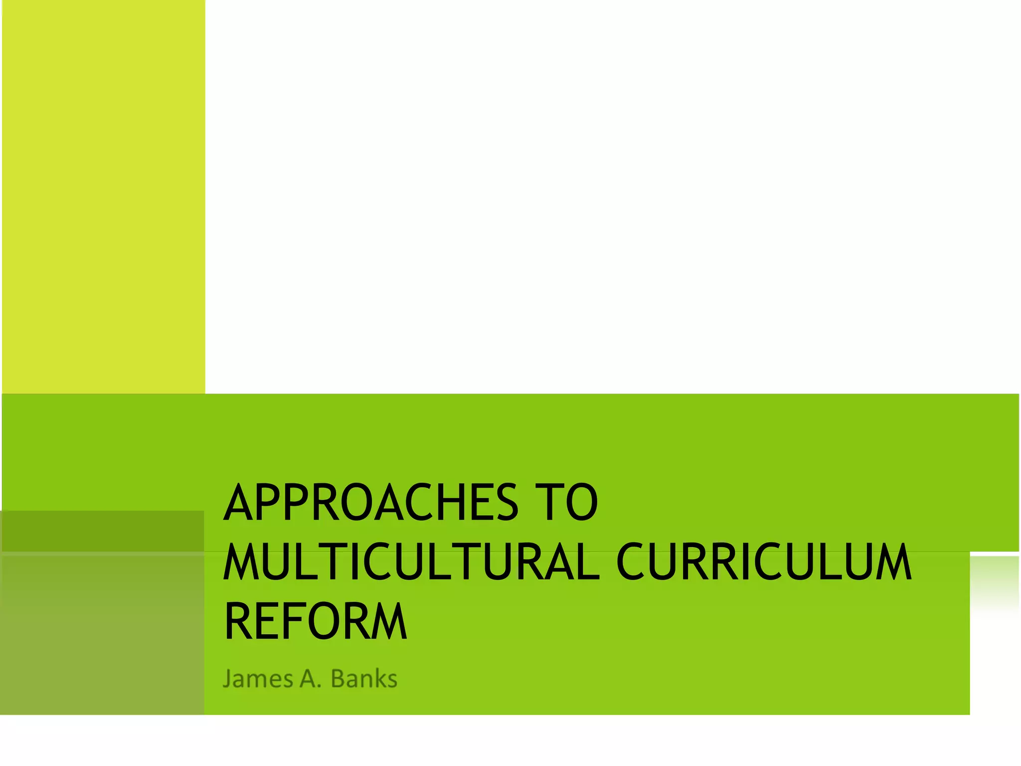Week 11 Approaches To Multicultural Curriculum Reform | PPT