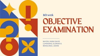 WEEK-8-OBJECTIVE-EXAMINATION-final.pptx types of objective test | PPT